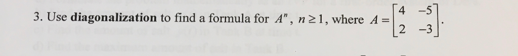 Solved 4 -5 3. Use diagonalization to find a formula for A", | Chegg.com