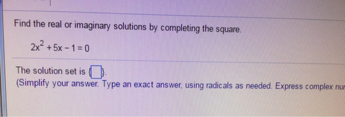 Solved Find the real or imaginary solutions by completing | Chegg.com
