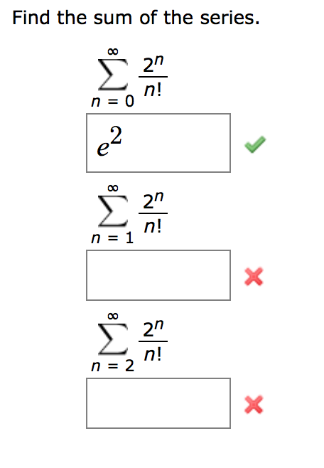 Solved Find the sum of the series. Σ2" n! n=0 Σ2" n! n=1 2n | Chegg.com