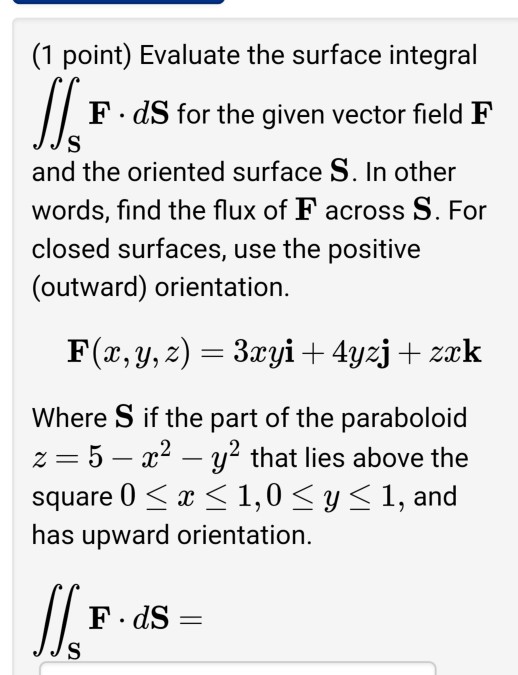 Solved (1 point) Evaluate the surface integral ∬SF⋅dS∬SF⋅dS | Chegg.com
