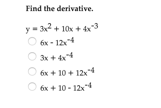 Solved Find the derivative. y = 3x^2 + 10x + 4x^-3 6x - | Chegg.com