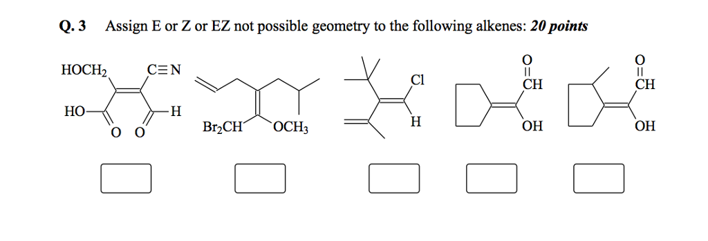 Solved Q.3 Assign E or Z or EZ not possible geometry to the | Chegg.com