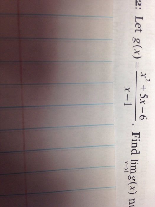Solved Let g(x) = x^2 + 5x - 6/x-1. find lim x -> 1 g(x) | Chegg.com Solved Let g(x) = x^2 + 5x - 6/x-1. find lim x -> 1 g(x) | Chegg.com