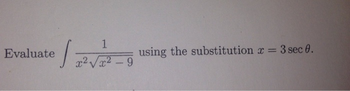 Solved Evaluate integral 1/x^2 squareroot x^2 - 9 using the | Chegg.com