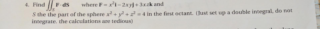 Solved Find integral integral_s F middot dS where F = x^2i - | Chegg.com