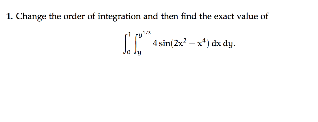 Solved Change the order of integration and then find the | Chegg.com
