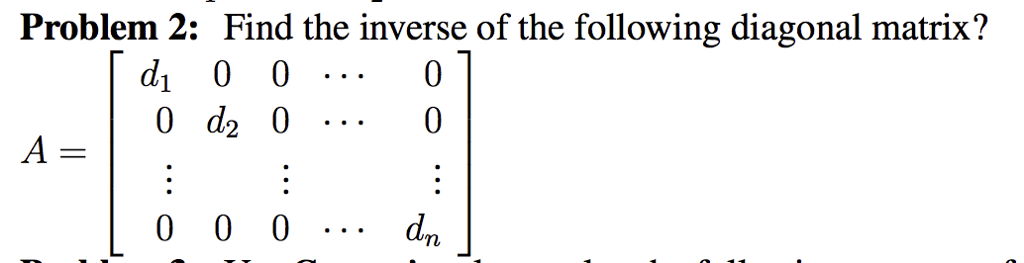 Solved Problem 2: Find the inverse of the following diagonal | Chegg.com