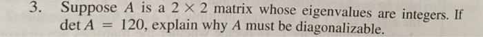 Solved Suppose A is a 2 times 2 matrix whose eigenvalues are | Chegg.com