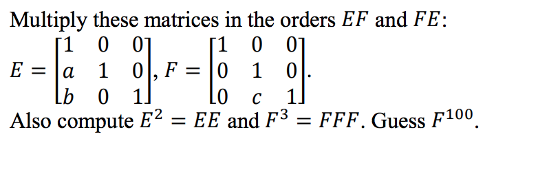 Solved Multiply these matrices in the orders EF and FE: [1 0 | Chegg.com