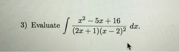 Solved Evaluate integral x^2 - 5x + 16/(2x + 1)(x - 2)^2 dx. | Chegg.com