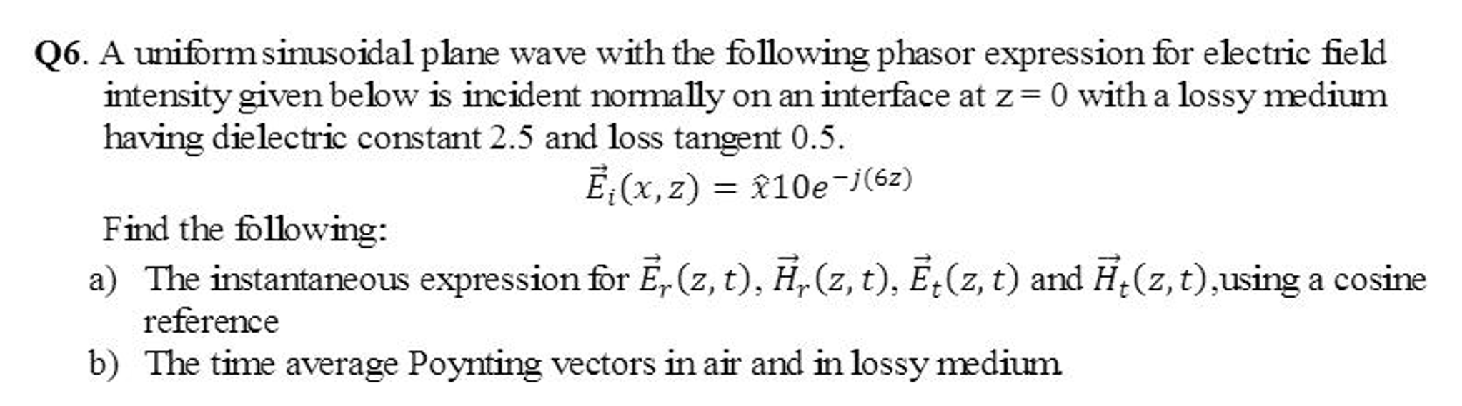 Solved Q6 . A uniform sinusoidal plane wave with the | Chegg.com