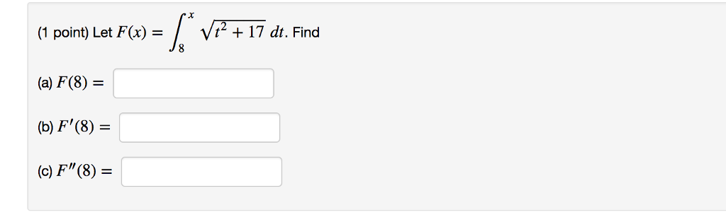 Solved (1 point) Let F(x) - +17 dt. Find (a) F(8) = (b) F, | Chegg.com