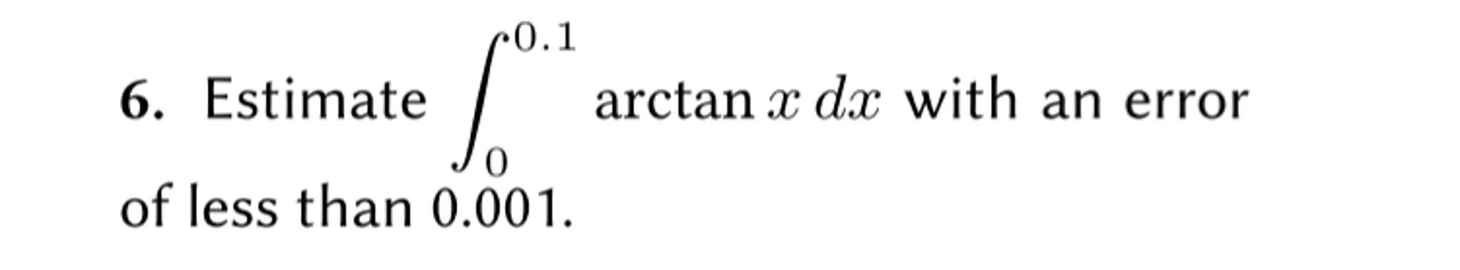 Solved Estimate integral_0^0.1 arctan x dx with an error of | Chegg.com