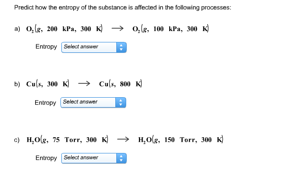 Solved Predict how the entropy of the substance is affected | Chegg.com