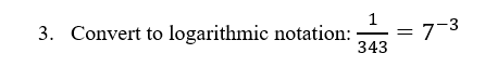 Solved Convert to logarithmic notation: 1/343 = 7^-3 | Chegg.com