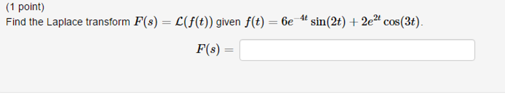 Solved Find the Laplace transform F(s) = L(f(t)) given f(t) | Chegg.com