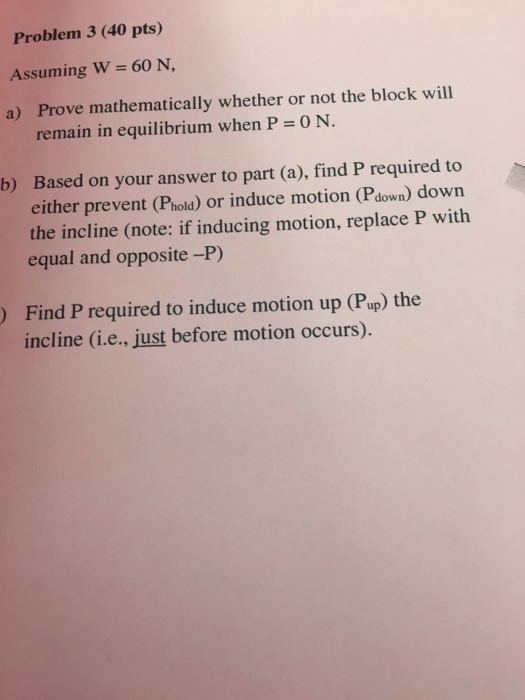 Solved Problem 3 (40 pts) Assuming W = 60 N, a) Prove | Chegg.com