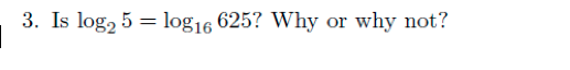 Solved 3. Is log2 5 = log16 625? Why or why not? | Chegg.com