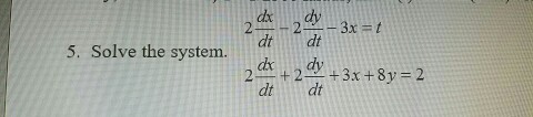 Solved Solve the system. 2 dx/dt - 2 dy/dt - 3x = t 2 dx/dt | Chegg.com