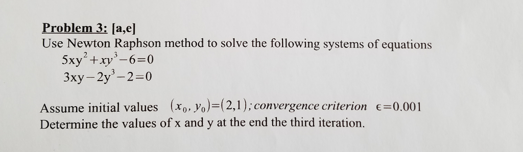 Solved Problem 3: [a,e] Use Newton Raphson method to solve | Chegg.com