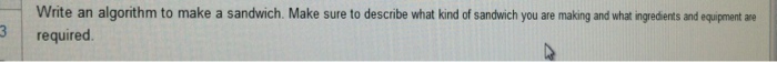 Solved Write an algorithm to make a sandwich. Make sure to | Chegg.com