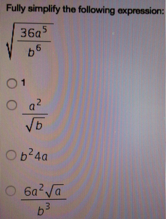 Solved Fully simplify the following expression: 36a 6 b24a | Chegg.com