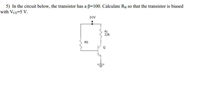 Solved 5) In the circuit below, the transistor has a B 100. | Chegg.com