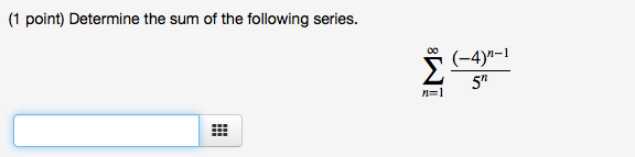 Solved (1 point) Determine the sum of the following series. | Chegg.com