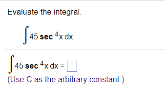 Solved Evaluate the integral. 45 sec 4x dx 45 sec 4x dX (Use | Chegg.com