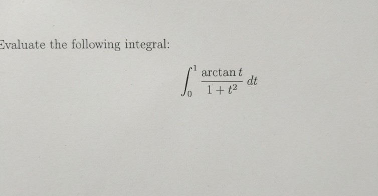 Solved valuate the following integral: I arctan t dt | Chegg.com