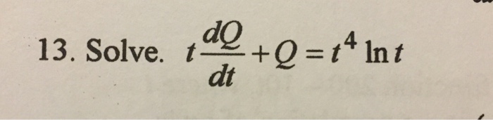 Solved Solve. t dQ/dt + Q = t^4 In t | Chegg.com