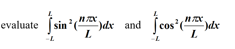 Solved Evaluate integral^L_-L sin^2 (n pi x/L) dx and | Chegg.com