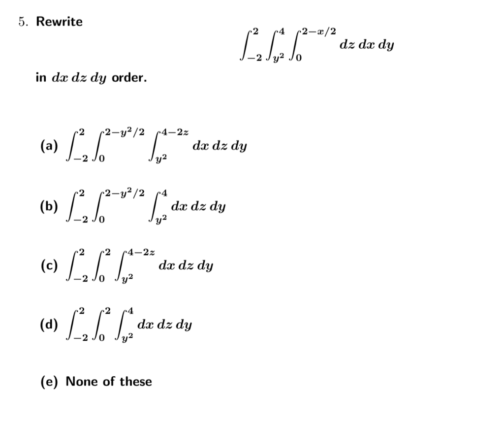 Solved 5. Rewrite dz dx dy in dx dz dy order. dx dz dy 2 J0 | Chegg.com