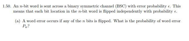 Solved 1.50. An n-bit word is sent across a binary symmetric | Chegg.com