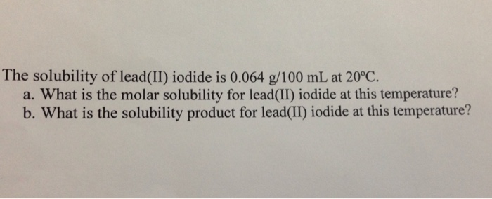 Solved The solubility of lead(II) iodide is 0.064 g/100 mL | Chegg.com