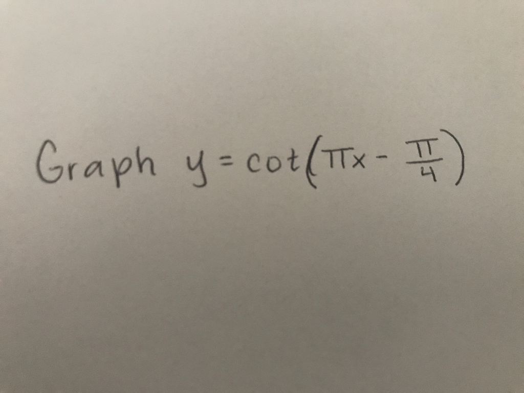 Solved Graph y = cot (pi x - pi/4) | Chegg.com