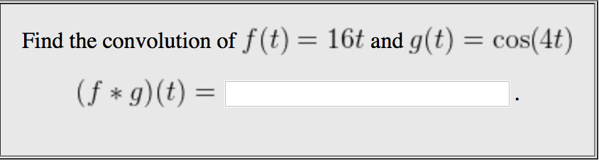 Solved Find The Convolution Of F T 16t And G T Cos 4t
