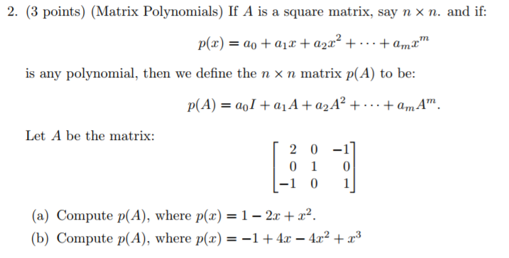 Solved 2. (3 points) (Matrix Polynomials) If A is a square | Chegg.com