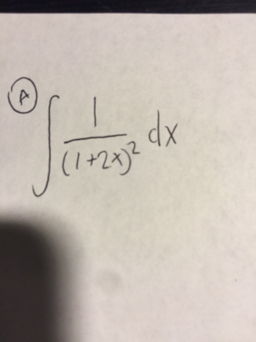 Solved integral 1/(1 + 2x)^2 dx | Chegg.com