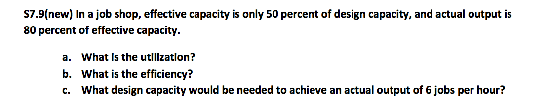 Solved S7.9 (new) In a job shop, effective capacity is only | Chegg.com
