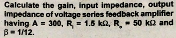 Solved Calculate the gain, input impedance, output impedance | Chegg.com