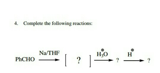 Solved 4. Complete the following reactions: Na/THF H3O PhCHO | Chegg.com