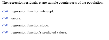 Solved The regression residuals, e, are sample counterparts | Chegg.com