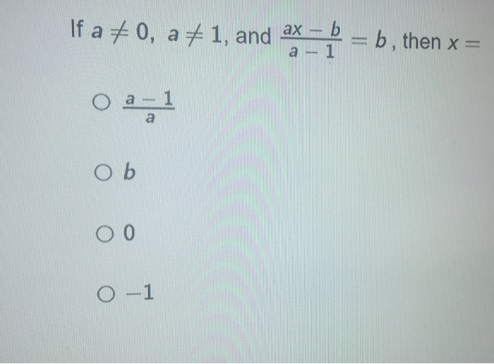 Solved If a notequalto 0, a notequalto 1, and ax - b/a - 1 = | Chegg.com