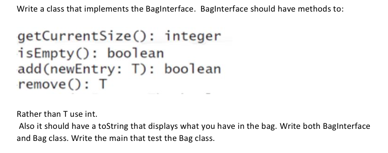 Solved Write a class that implements the Baglnterface. | Chegg.com