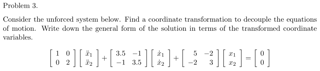 Solved Problem 3 Consider the unforced system below. Find a | Chegg.com