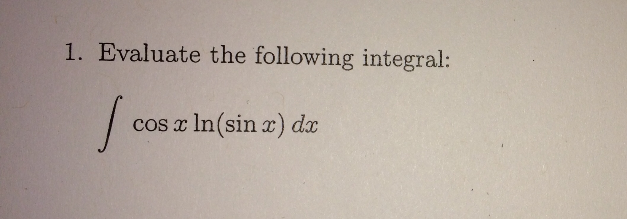 Solved Evaluate the following integral: cos x ln (sin x)dx | Chegg.com