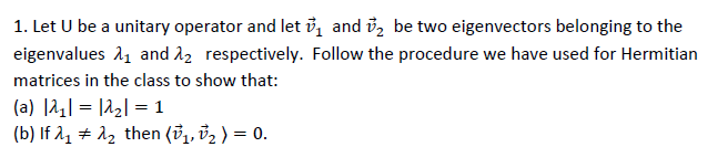 Solved 1. Let U be a unitary operator and let v and v2 be | Chegg.com