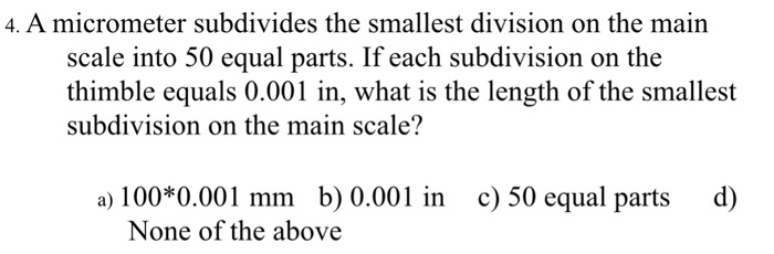 Solved 4. A micrometer subdivides the smallest division on | Chegg.com