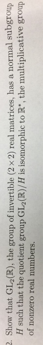 Solved Show that GL_2(R), the group of invertible (2 times | Chegg.com